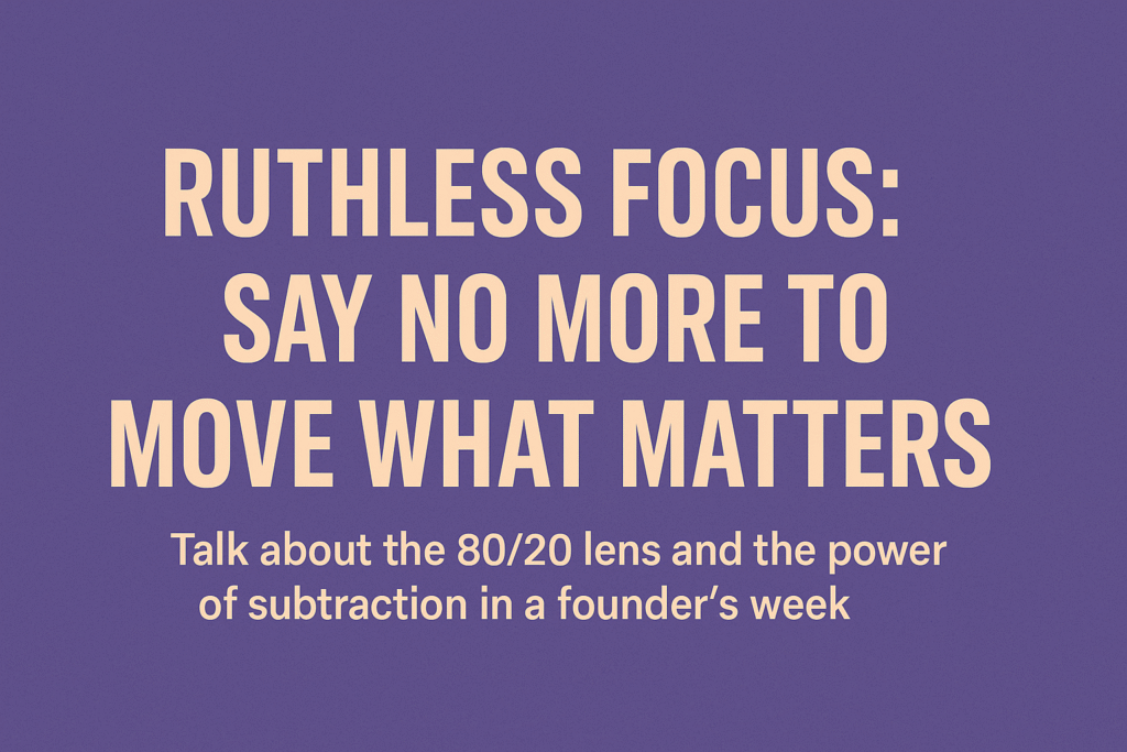 RUTHLESS FOCUS: SAY NO MORE TO MOVE WHAT MATTERS – TIG Brands