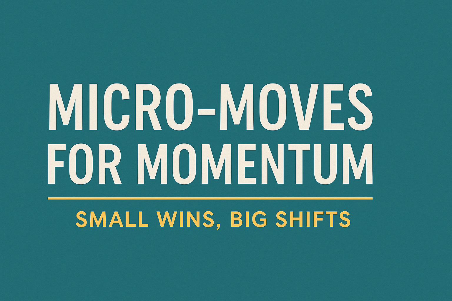 Micro-Moves for Momentum: Small Wins, Big Shifts – TIG Brands
